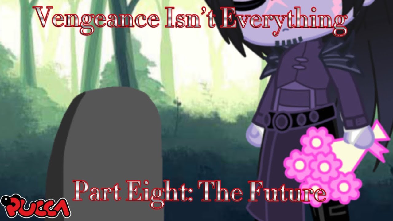 Vengeance Isn’t Everything||Part Eight:The Future||Finale||Pucca||Gacha ...