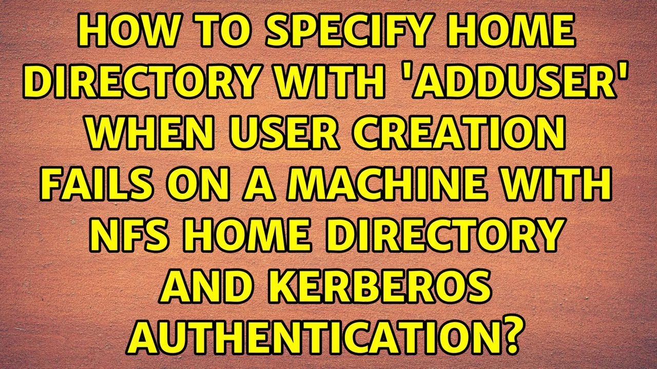 How To Specify Home Directory With adduser When User Creation Fails On A Machine With NFS Home How To Specify Home Directory With adduser When User Creation Fails On A Machine With NFS Home