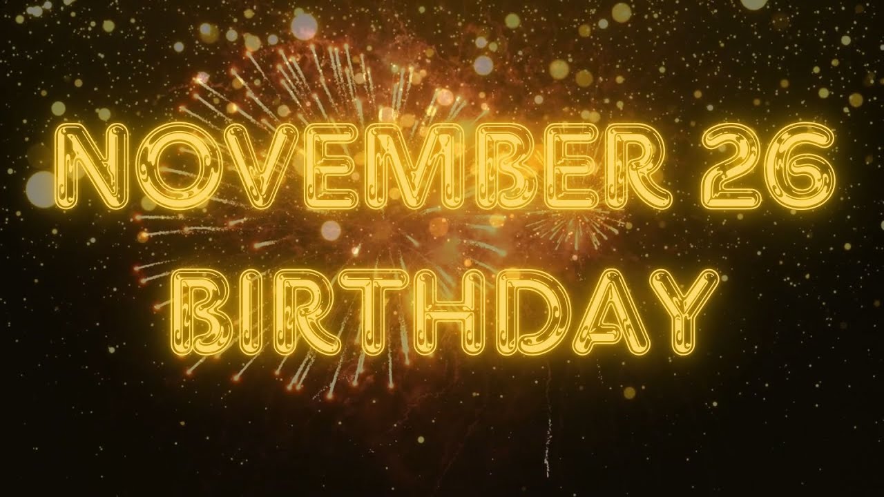 November 26 Birthday Song & Countdown! Happy Birthday Song For November ...