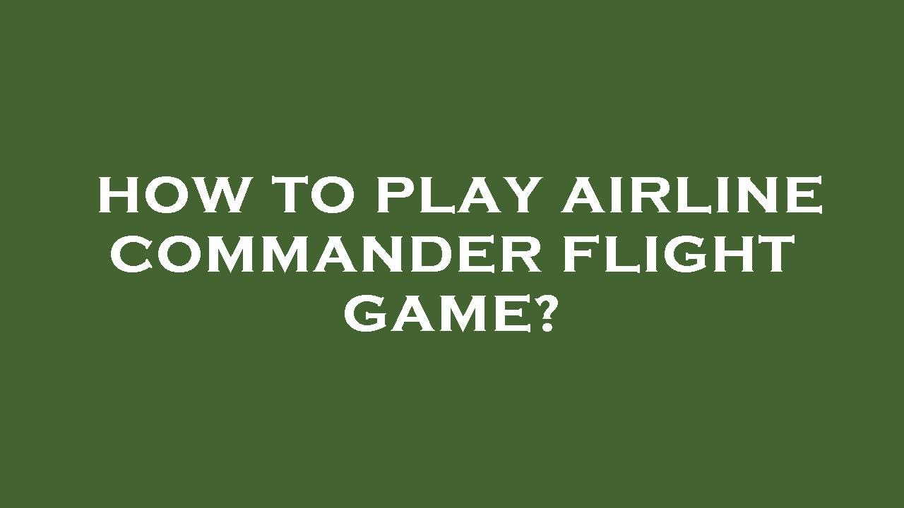 How to play airline commander flight game? - YouTube