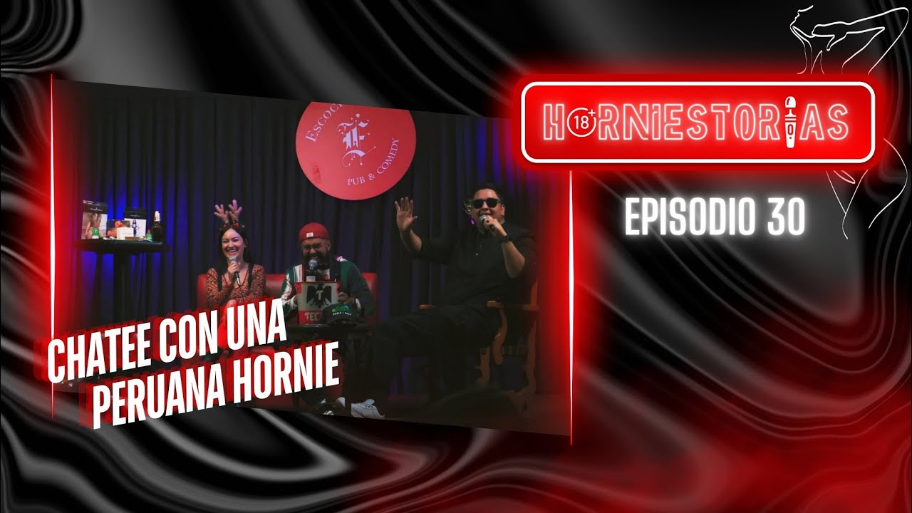 Horniestorias 30 - Chatee con una peruana hornie (con Perla Terán & Ray ...