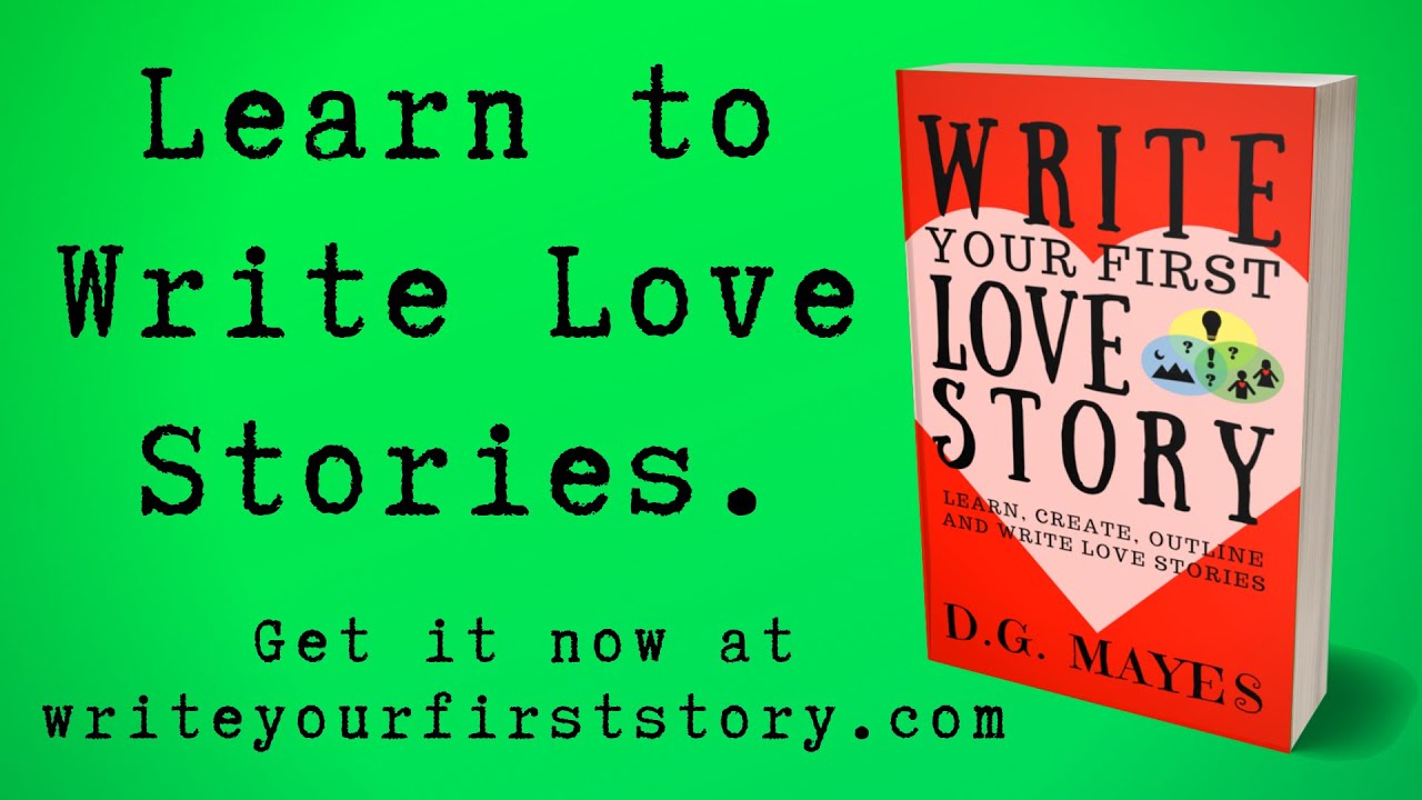 Write Your First Love Story: Learn, Create, Outline and Write Love ...