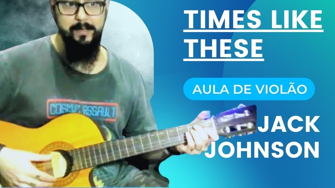 TIMES LIKE THESE (JACK JOHNSON) AULA DE VIOLÃO - YouTube
