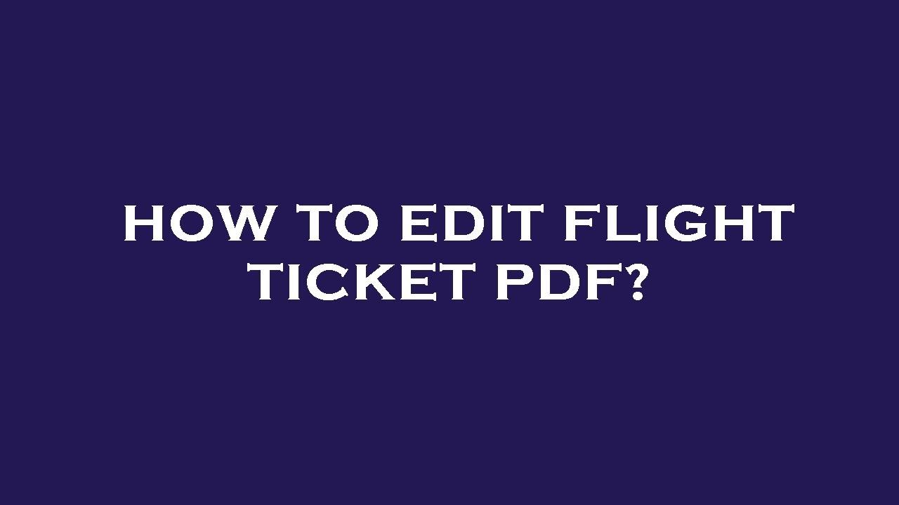 How to edit flight ticket pdf? - YouTube