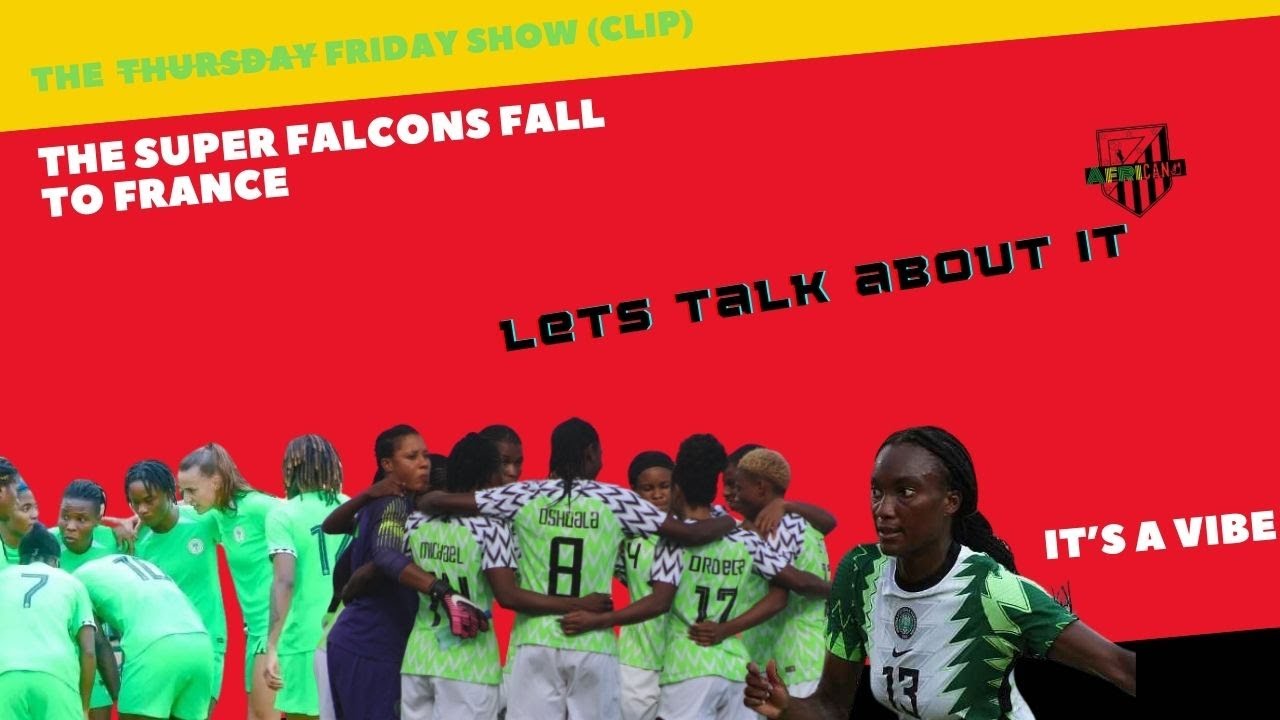 Super Falcons Fall to France What did we learn this window - YouTube