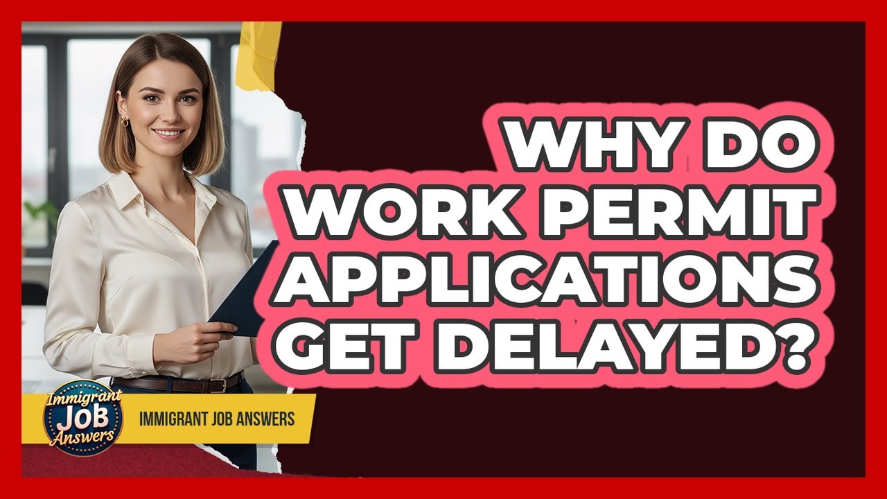 Why Do Work Permit Applications Get Delayed? - YouTube