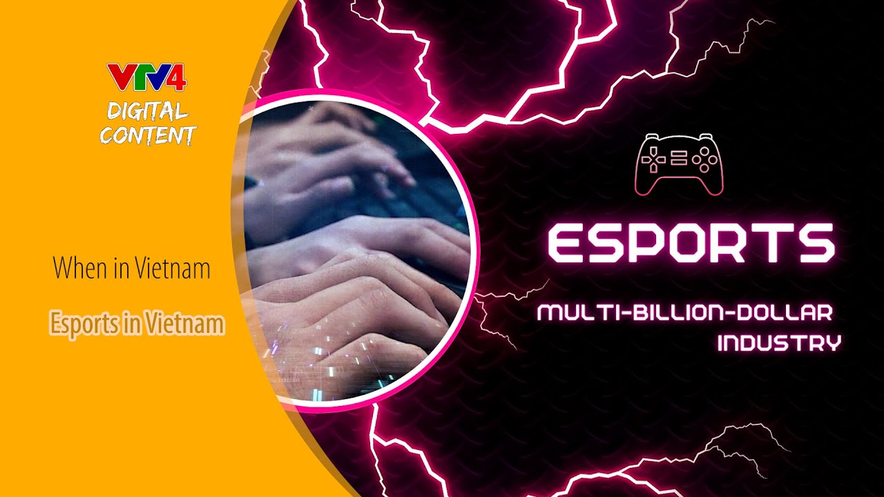 ESPORTS IN VIET NAM | TIỀM NĂNG ESPORTS TẠI VIỆT NAM | VTV4 - YouTube