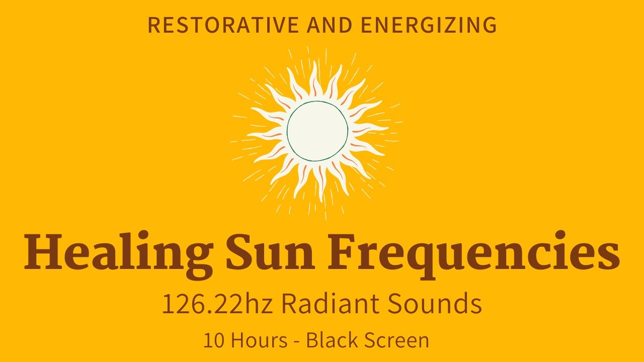 Healing Sun Frequencies: 126.22hz + 63.11hz Radiant Sounds | 10 Hours ...