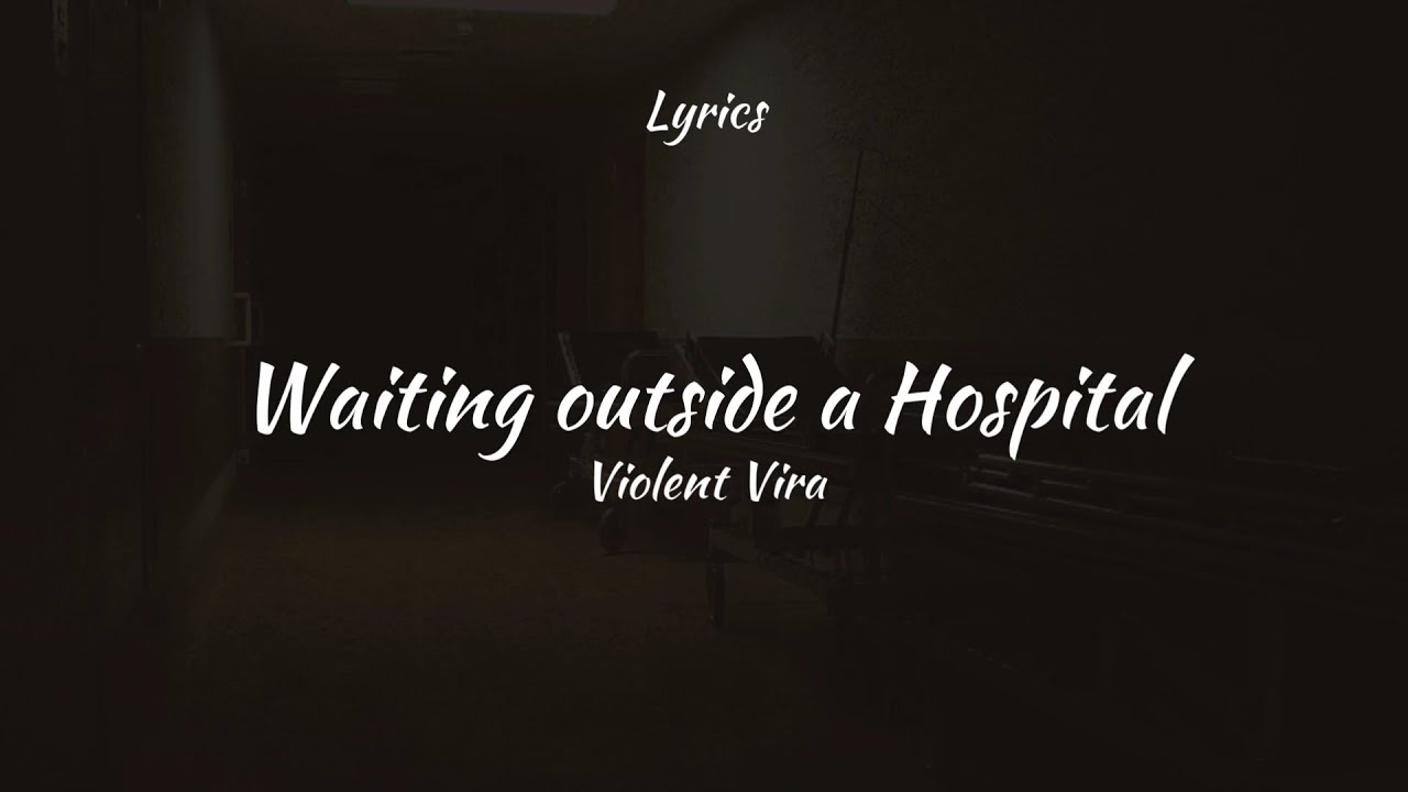 "Waiting outside a Hospital" by Violent Vira - Fanmade Lyric Video ...