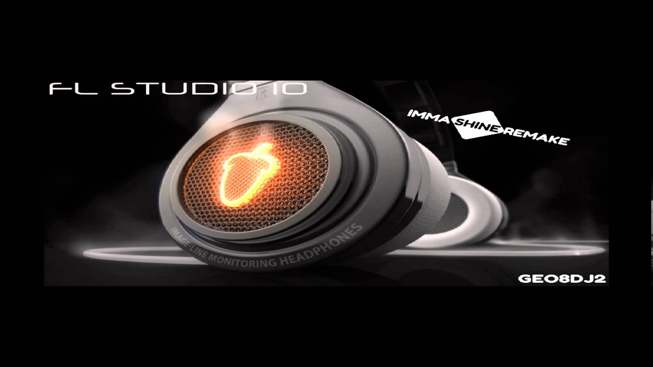 FL Studio 10 Imma Shine Remake (By DJGEOANA) - YouTube