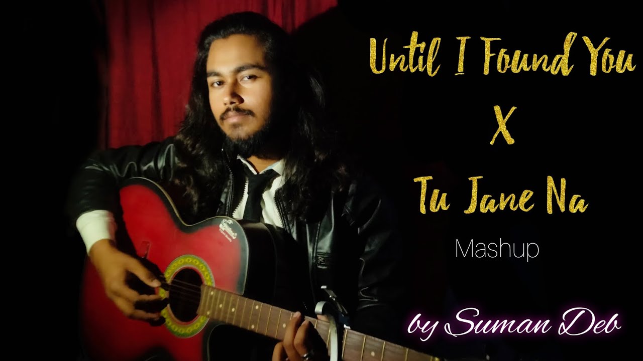 Until I Found You X Tu Jane Na | Medley | Suman Deb - YouTube