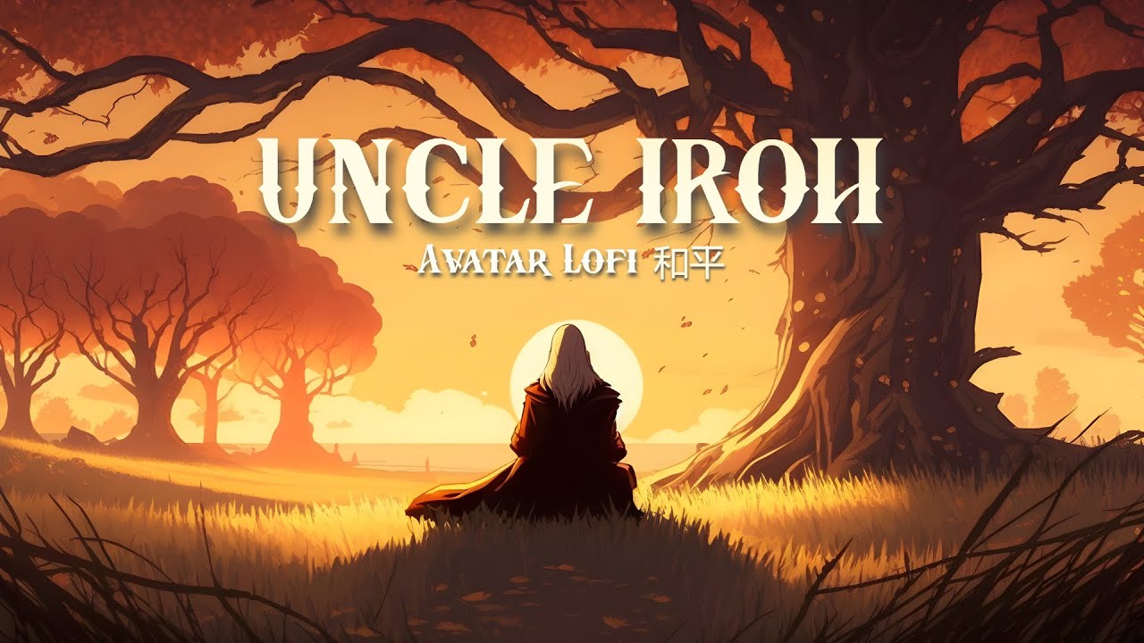 Uncle Iroh - Emotional Avatar Lofi Mix 🍂 | LOFI FOR MEDITATION - YouTube