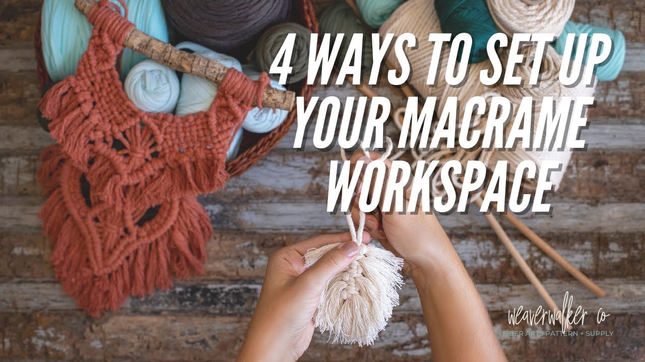 4 Easy Ways to Set Up your Macrame Workspace - you just might have ...