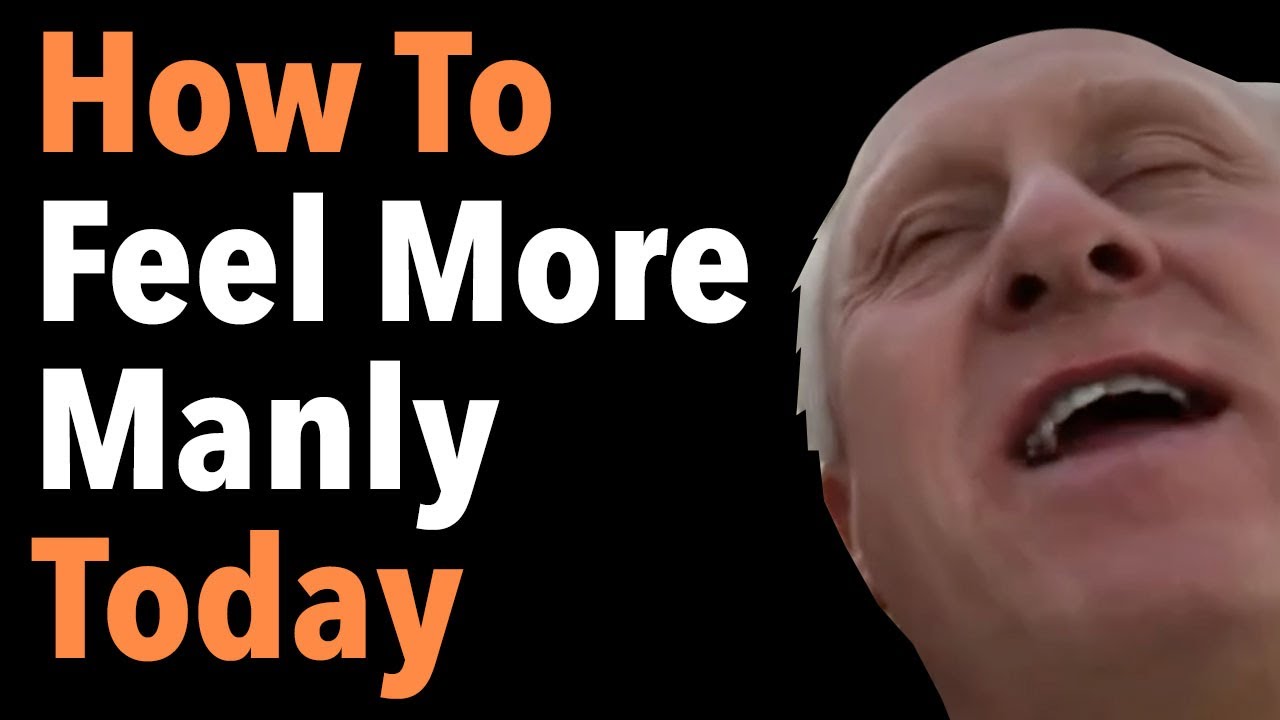 How To Feel More Manly Today - YouTube