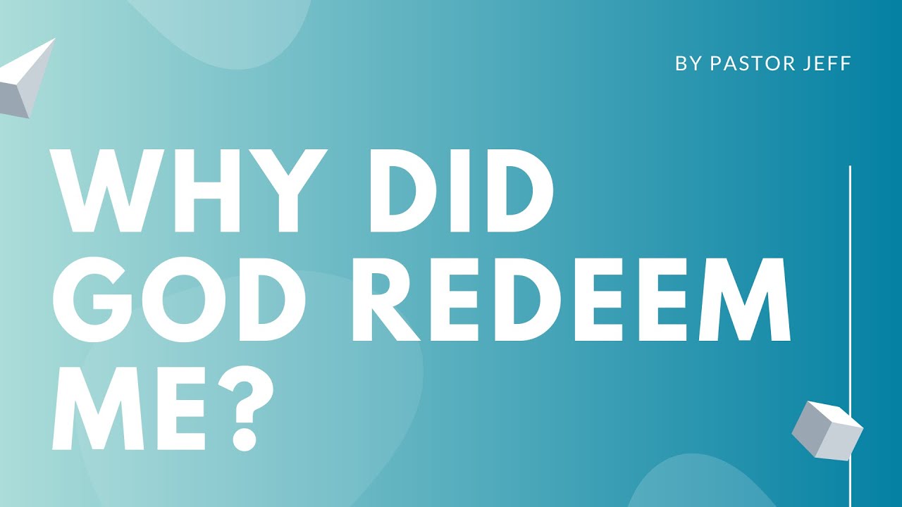 Why Did God Redeem Me? - YouTube