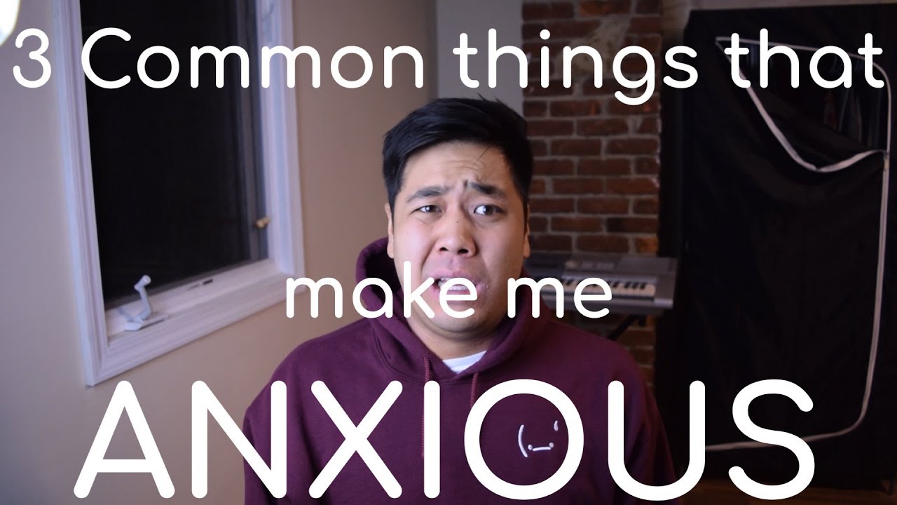 3 Common things that make me ANXIOUS - YouTube