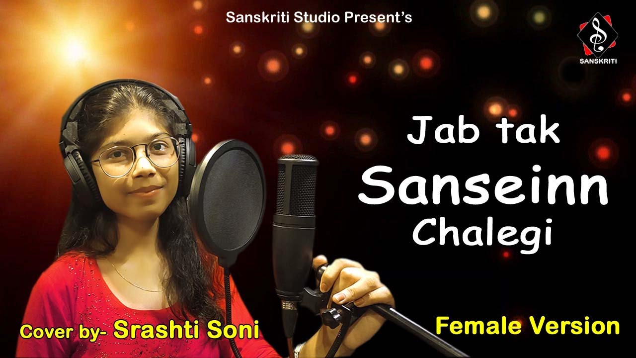 Jab tak Sanseinn Chalegi | Female Version | Cover by | Srashti Soni - YouTube