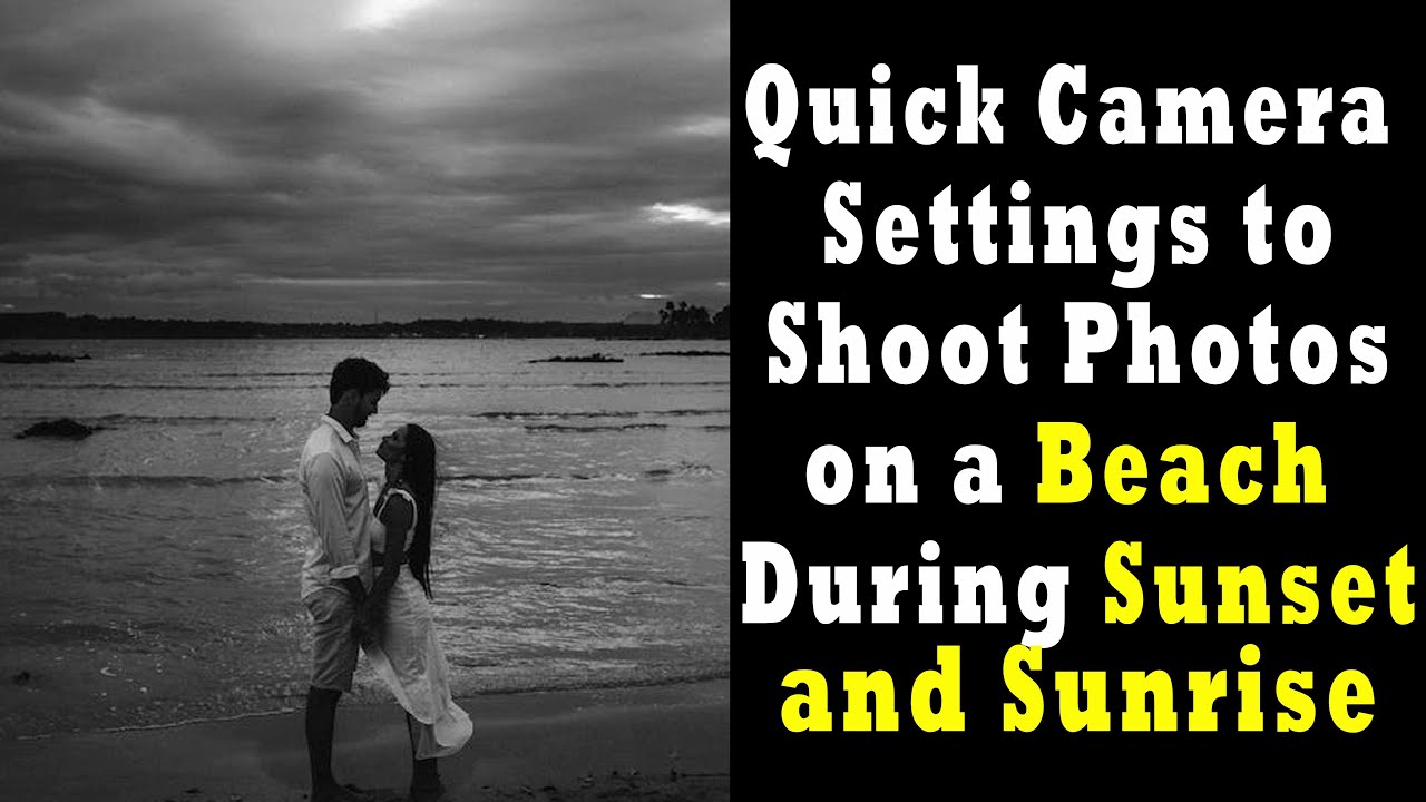 Quick Camera Settings to Shoot Photos on a Beach During Sunset and ...