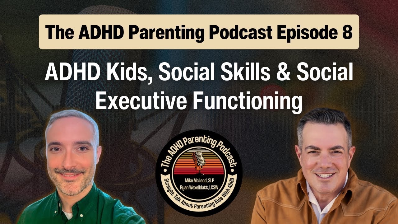 Ep. 8 The ADHD Parenting Podcast: ADHD Kids, Social Skills & Social ...