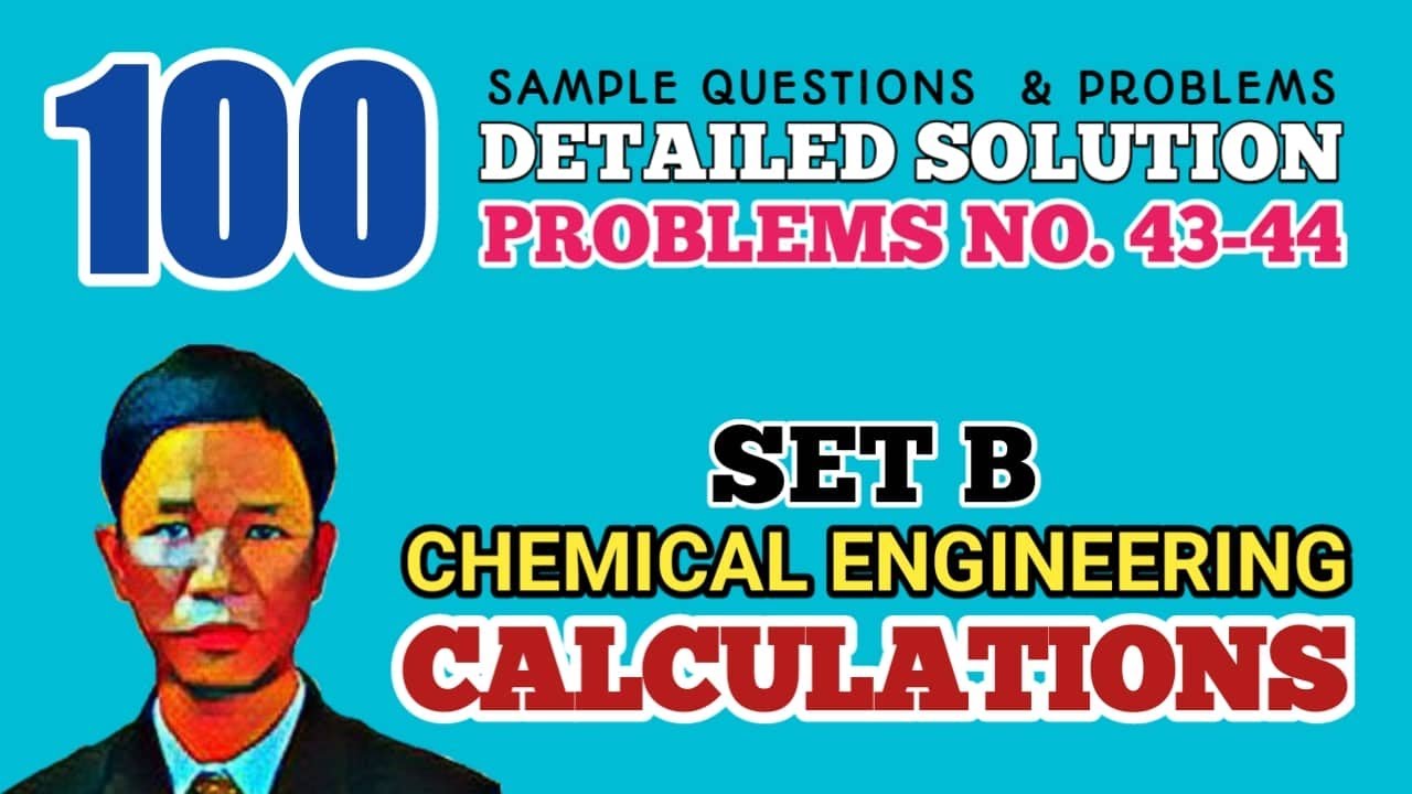 CHE CALCULATIONS - SOLUTION TO PROBLEMS 43-44 (100 SAMPLE QUESTIONS ...