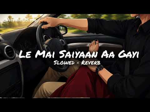 Le Main Saiyaan Aa Gayi ( Slowed × Reverb ) | Pairon Mein Bandhan Hai | Mohabbatein | Romantic Songs