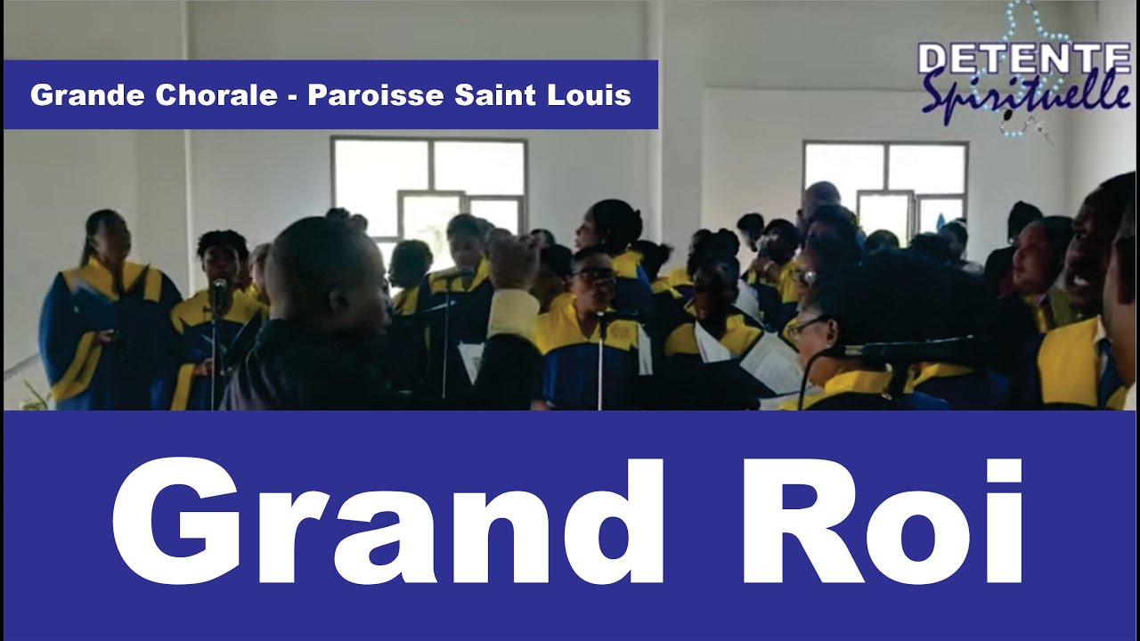 Grand Roi - Grande Chorale Paroisse Saint Louis Roi de France - YouTube