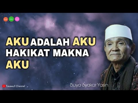 Aku Adalah Aku | Hakikat Makna Aku | Kajian Tasawuf | Buya Syakur Yasin