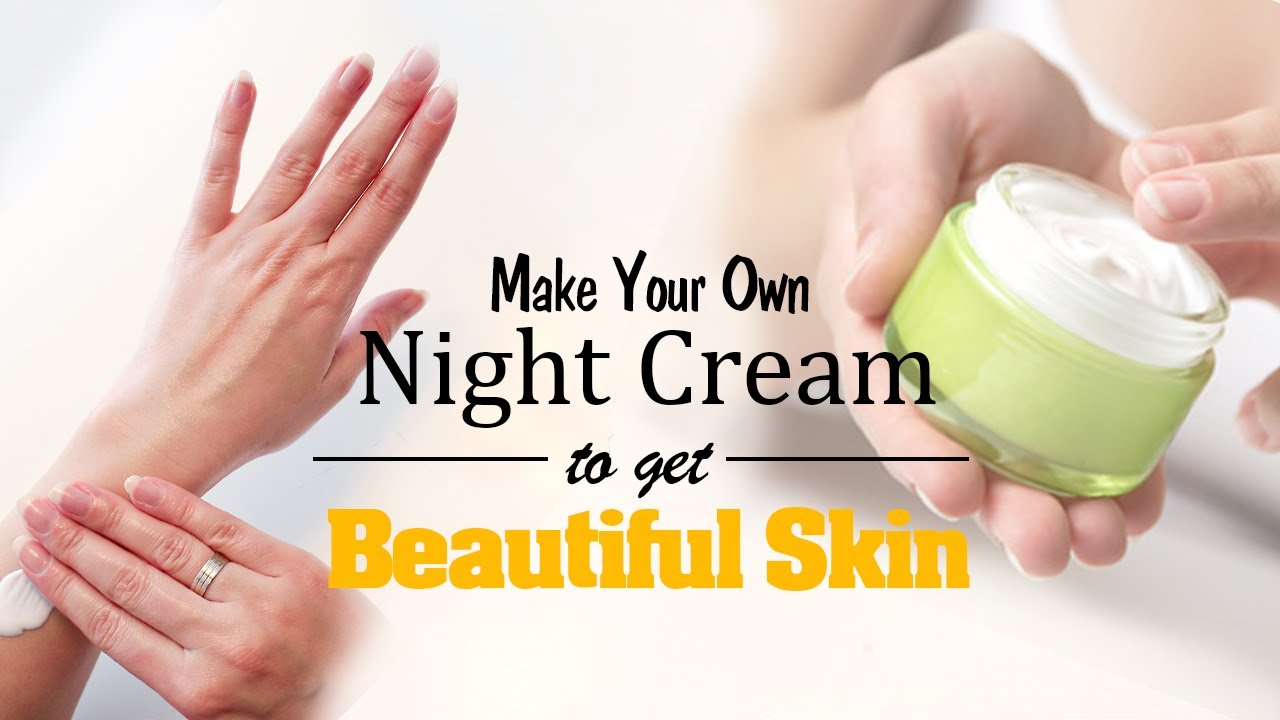 Make Your Own Night Cream To Get Beautiful Skin This Winter | Night ...