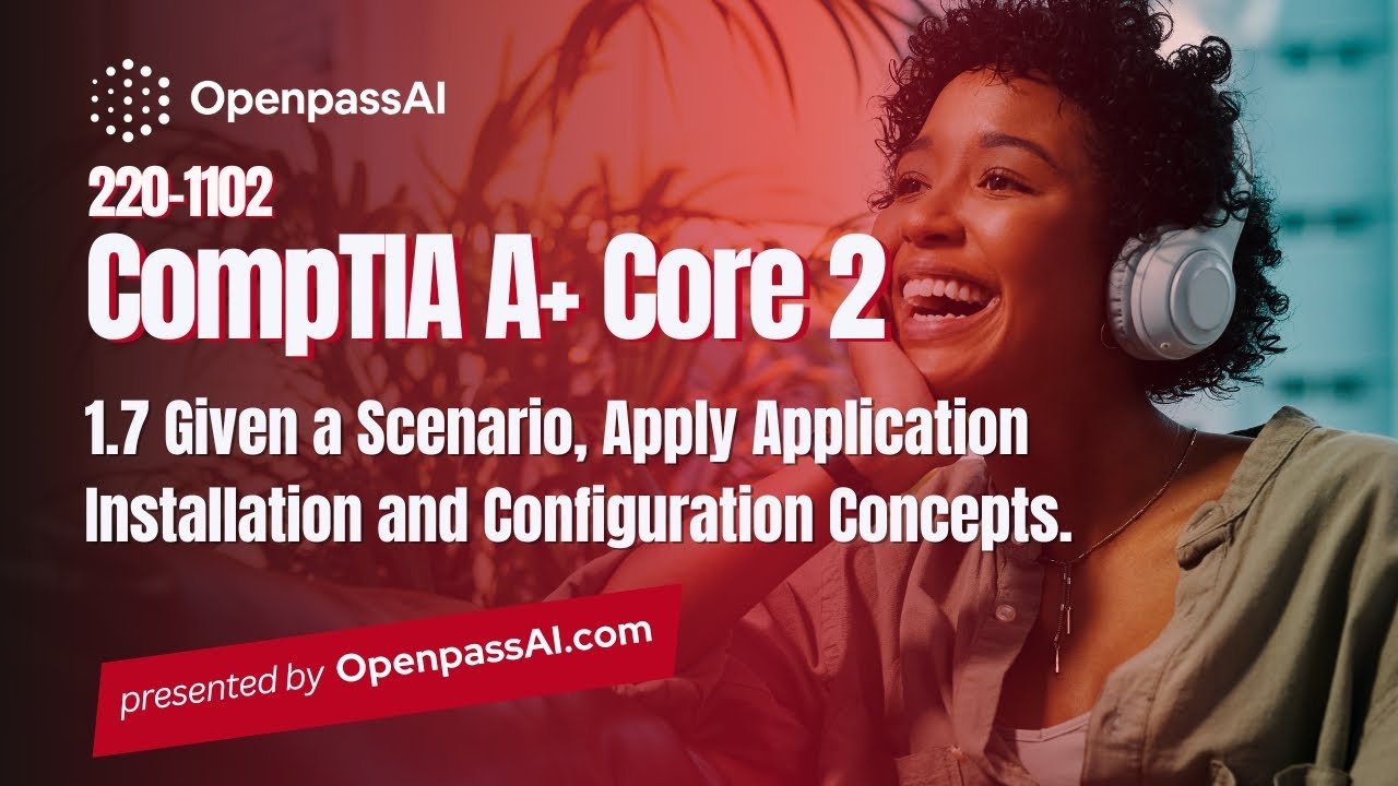 CompTIA A+ 220-1102 Core 2 Course - 1.7 Apply Application Installation ...