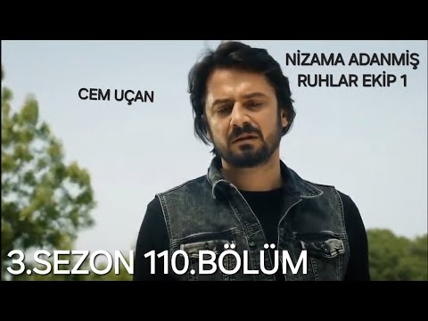 NİZAMA ADANMİŞ RUHLAR EKİP 1 3.SEZON 110.BÖLÜM