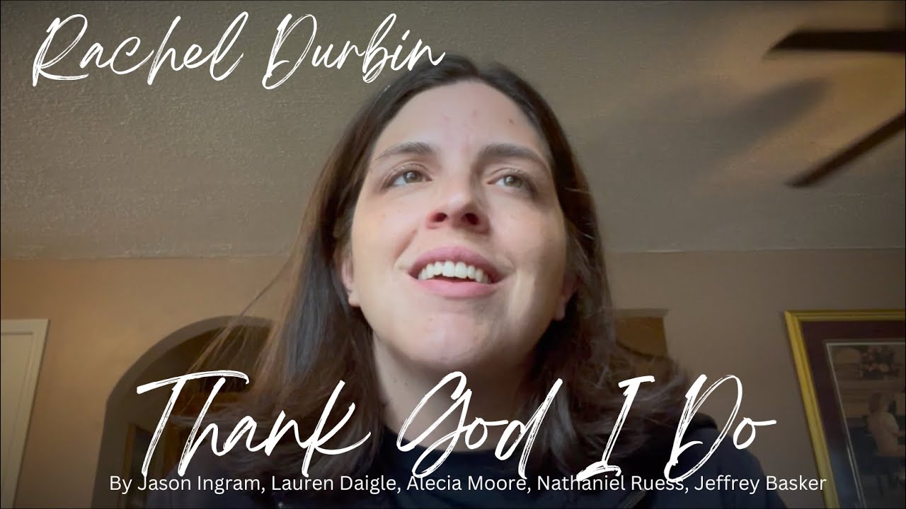 Thank God I Do - by Lauren Daigle (and others). Cover by Rachel Durbin ...