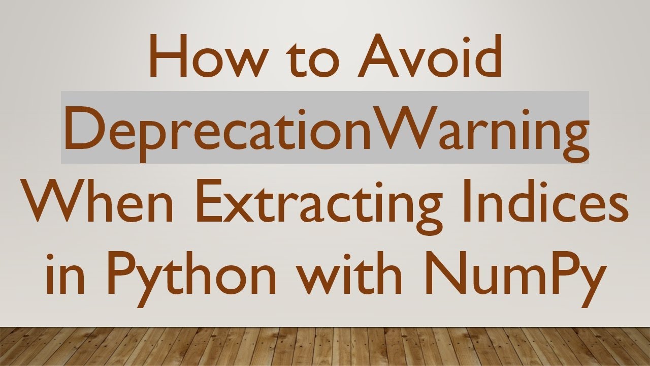 How to Avoid DeprecationWarning When Extracting Indices in Python with NumPy - YouTube