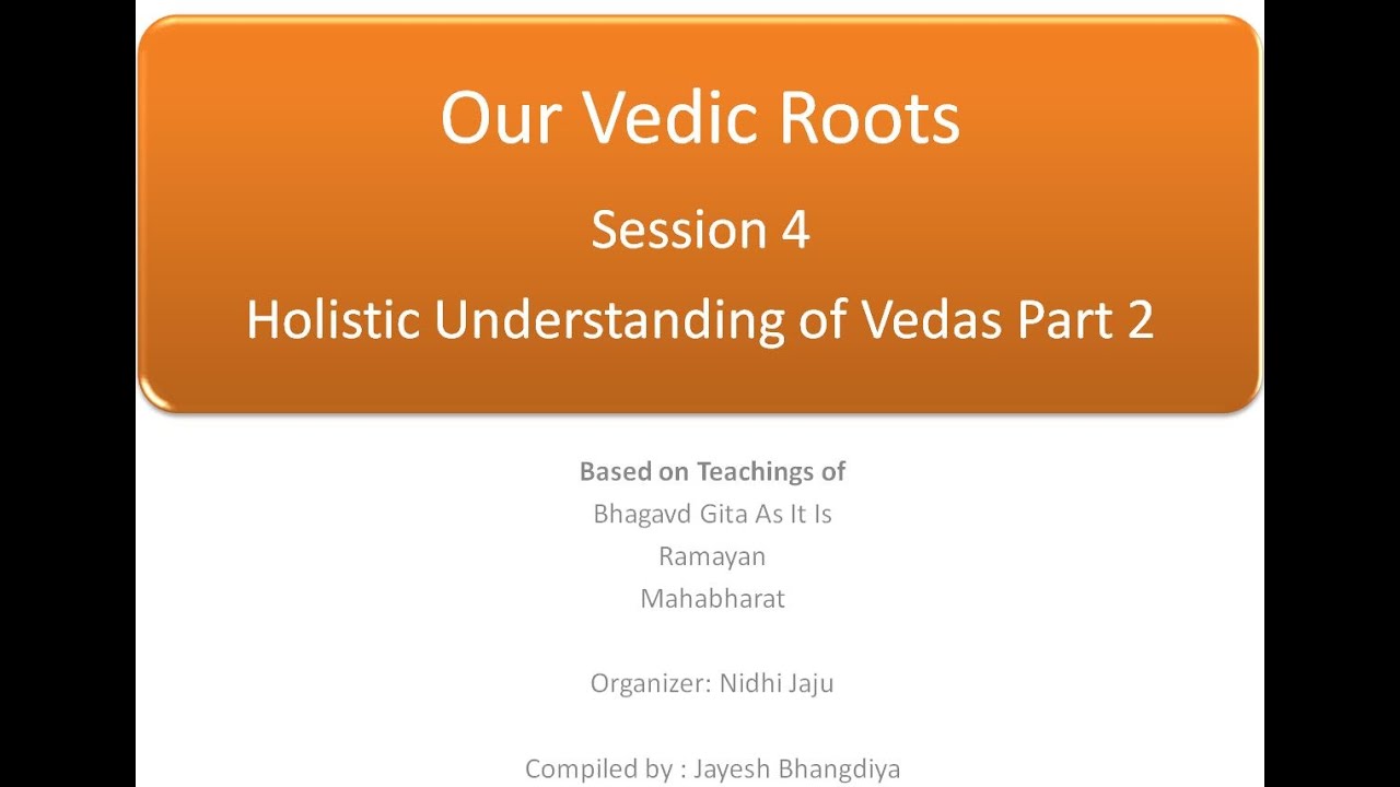 Session 4 Vedic Roots Holistic Understanding of Vedas Part 2 - YouTube
