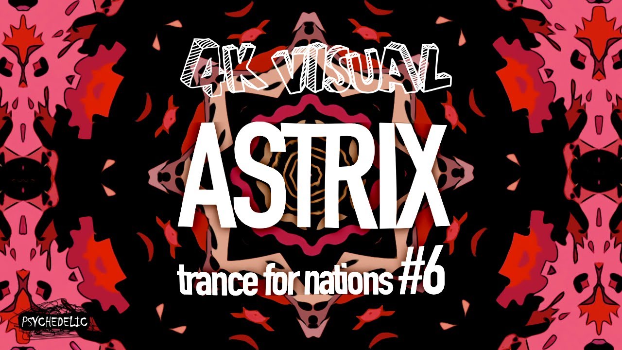 4k Visual - Astrix - Trance For Nations #6 | Mixtape with Visuals ...