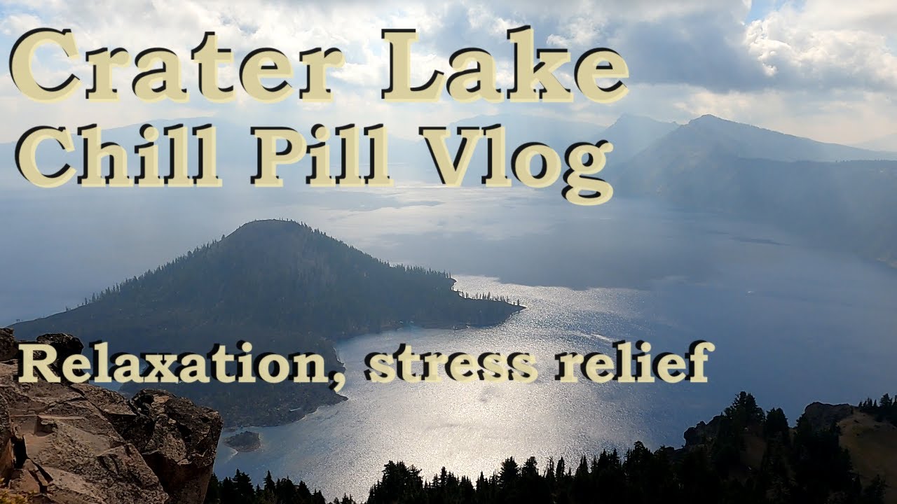 Crater Lake Chill Pill Vlog, relax and enjoy the stress relief with ...