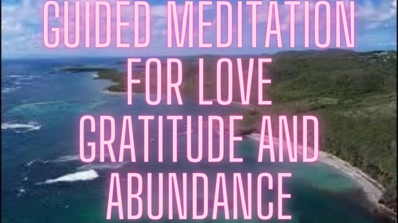 Guided Meditation with affirmations for Love, Gratitude, and Abundance ...