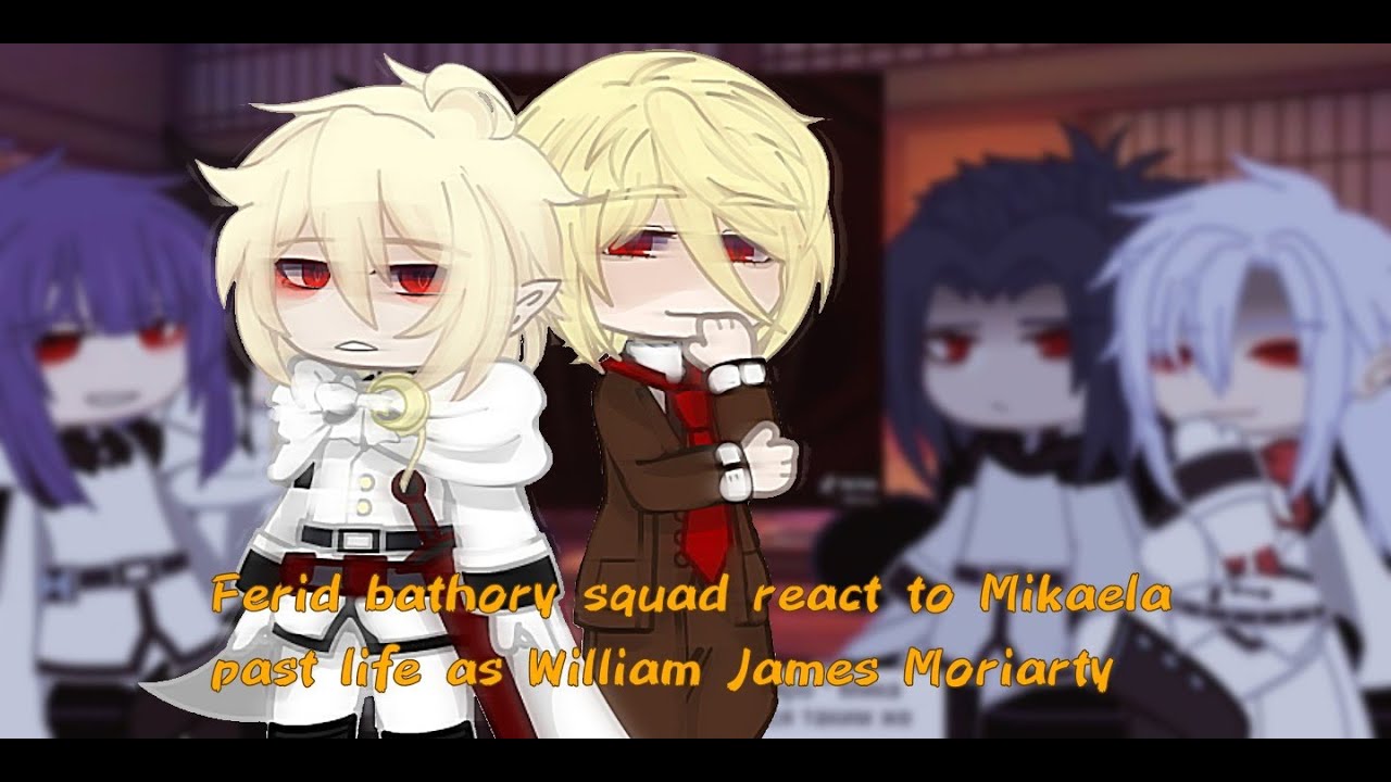 Ferid bathory squad react to Mikaela past life as William James ...