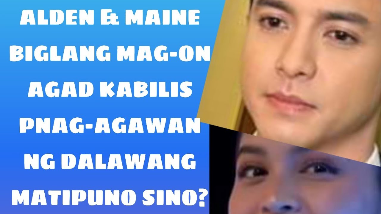 Alden & Maine biglang mag-on agad kabilis pnag-agawan ng dalawang ...