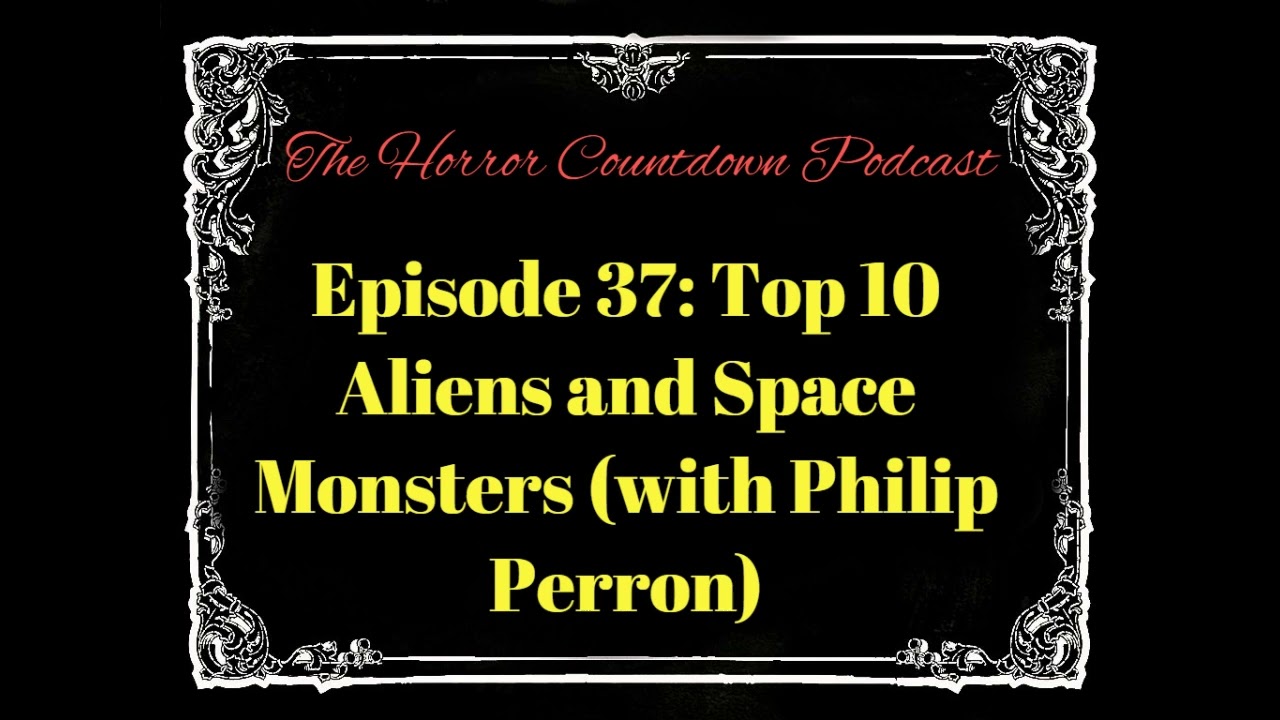 The Horror Countdown Podcast Episode 37 - Top 10 Aliens and Space Monsters - YouTube