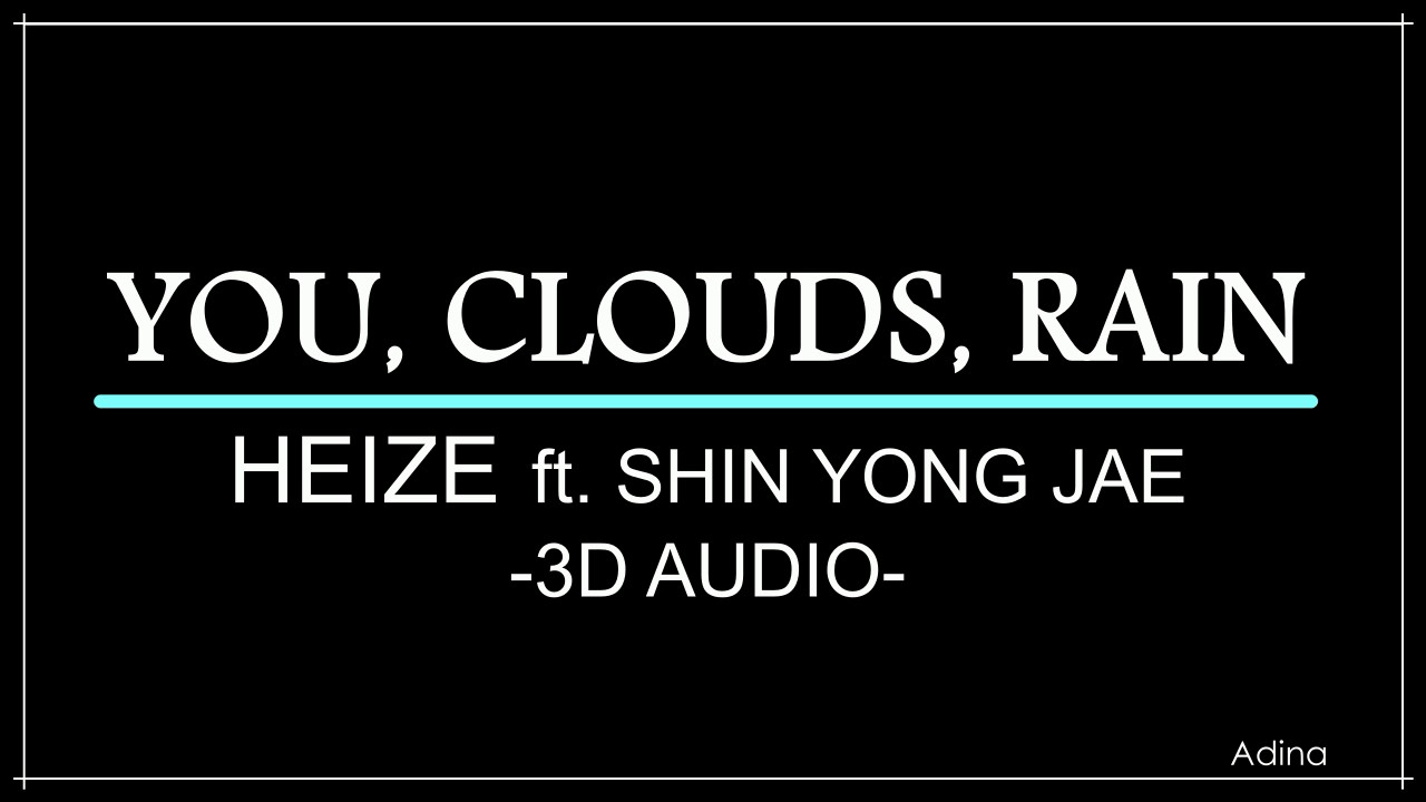 YOU, CLOUDS, RAIN - HEIZE ft. SHIN YONG JAE (3D Audio) - YouTube