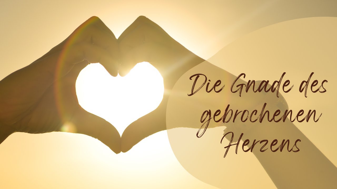 Die Gnade des gebrochenen Herzens - YouTube