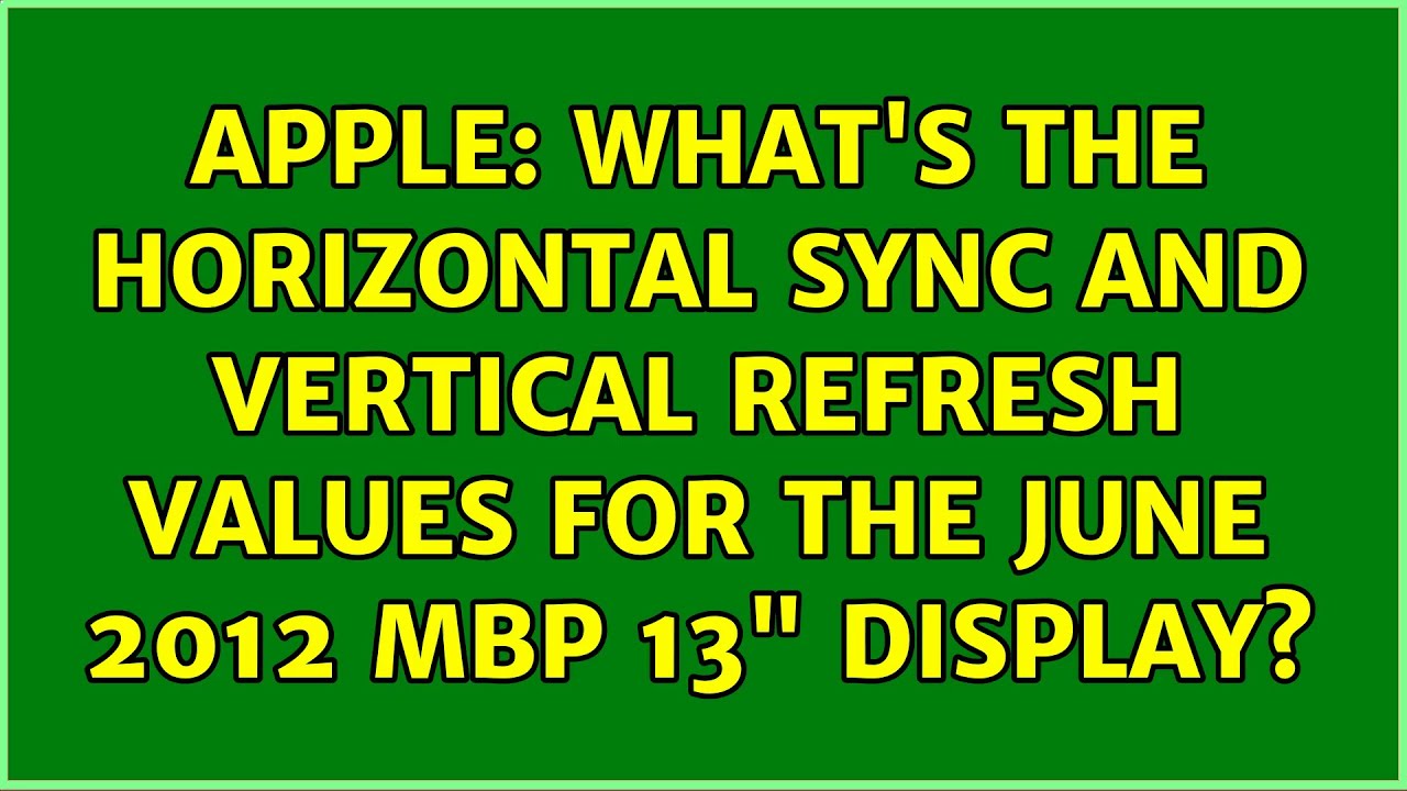Apple: What's the horizontal sync and vertical refresh values for the ...