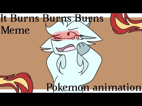 It Burns Burns Burns Meme •|A Pokemon Animation|• - YouTube