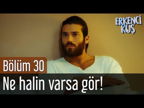 Erkenci Kuş 30. Bölüm - Ne Halin Varsa Gör!