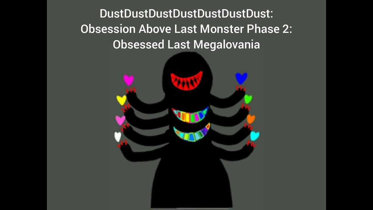 DustDustDustDustDustDustDust Obsession Above Last Monster Phase 2: "Obsessed Last Megalovania ...