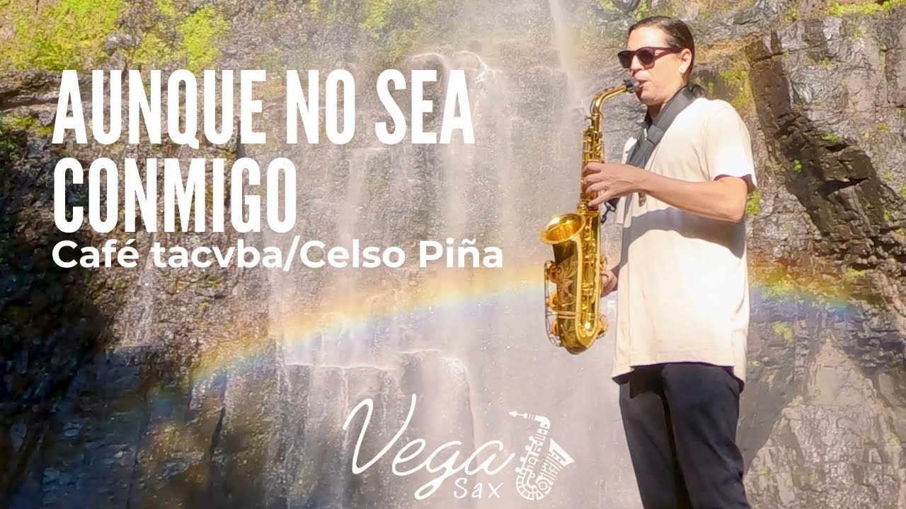 Aunque no sea conmigo - Café Tacvba/Celso piña (Vega Sax cover) - YouTube