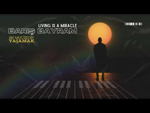 Barış Bayram - LİVİNG İS A MİRACLE - Bir Mucizedir Yaşamak