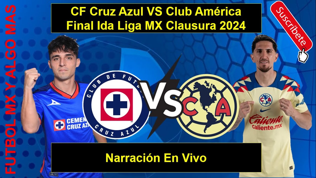CF Cruz Azul VS Club América Final Ida Liga MX Clausura 2024 Narración ...