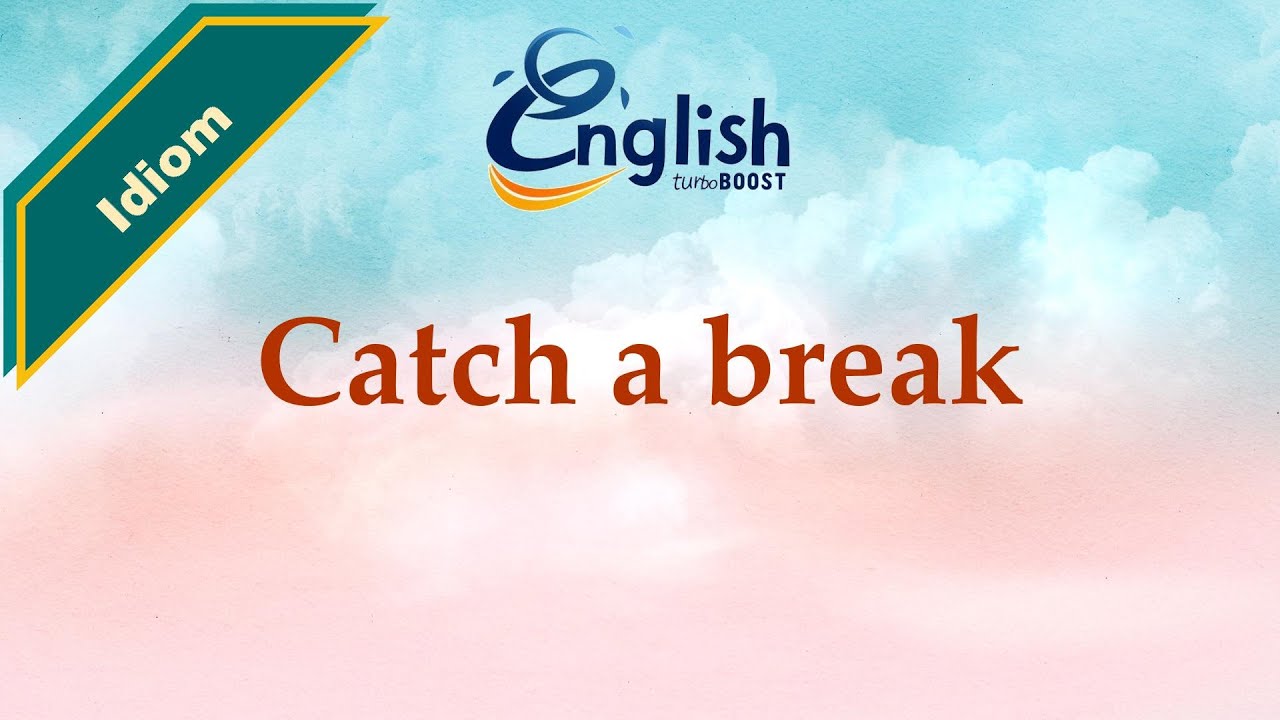 Catch a break - Meaning & Examples | Learn English Idiom - YouTube