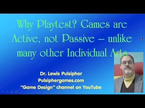 Why Playtest? Games are Active, not Passive – unlike many other ...